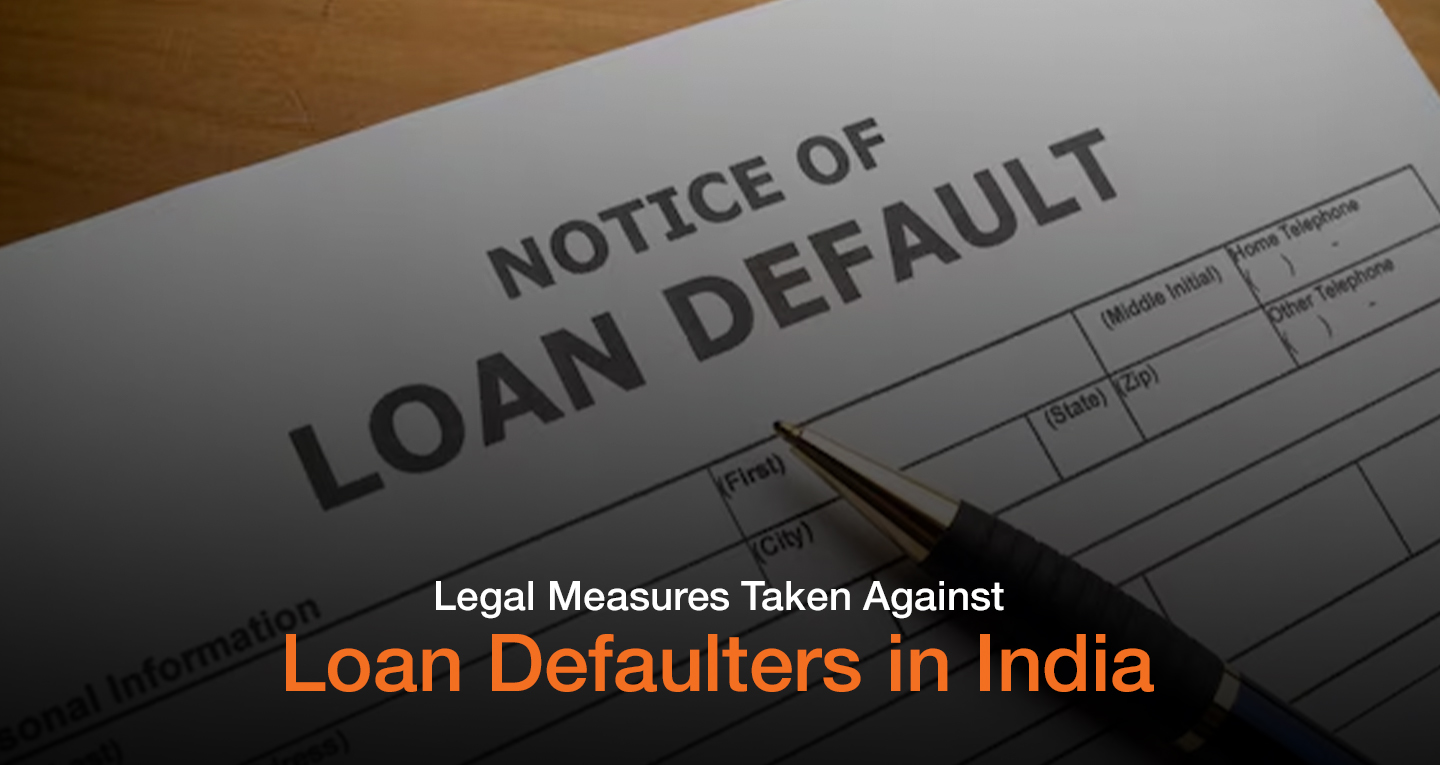 Legal Measures Taken Against Loan Defaulters in India