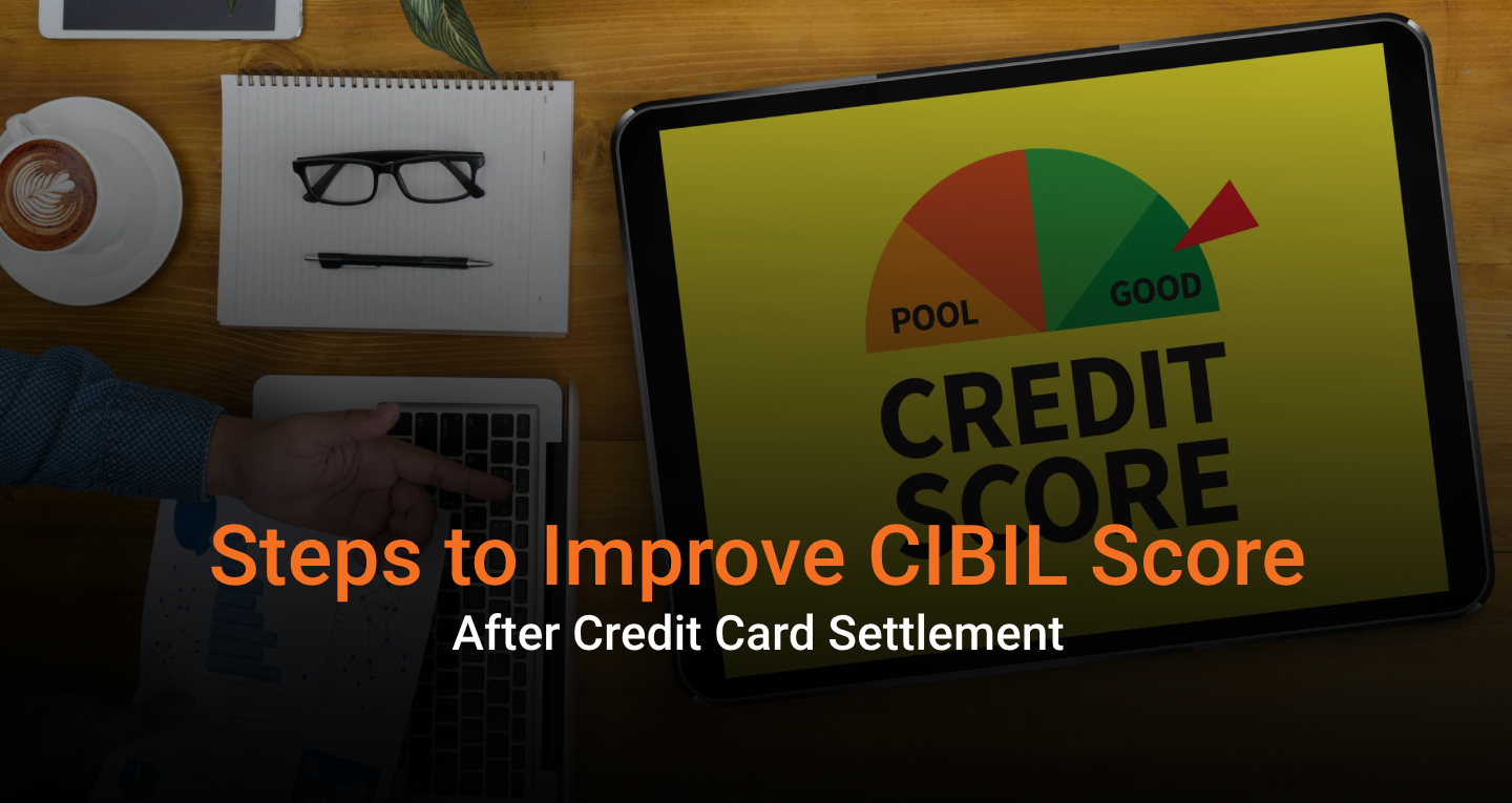 Steps to Improve CIBIL Score After Credit Card Settlement