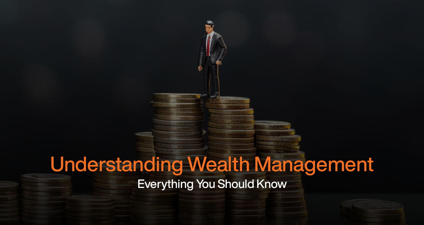 Understanding Wealth Management: Everything You Should Know